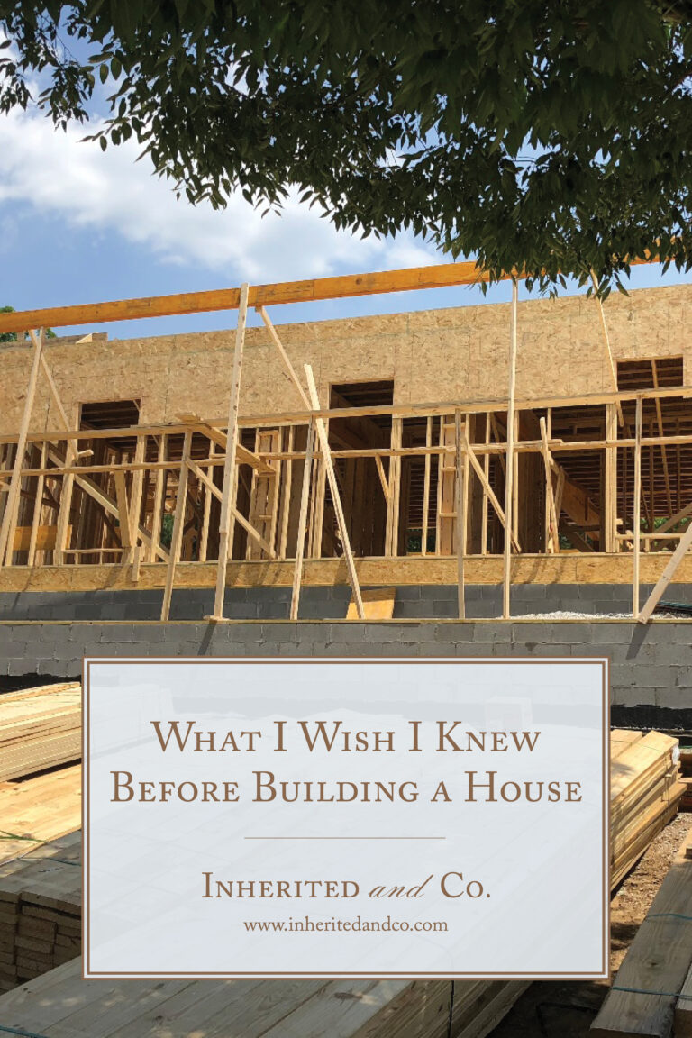 What I Wish I Knew Before Building a House | Inherited and Co.